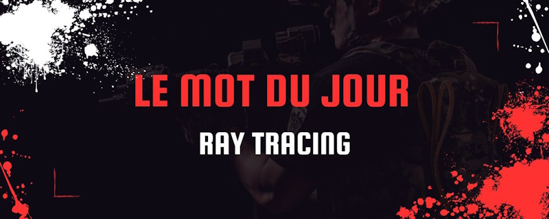 Le Ray Tracing : c’est quoi ? – Les explications de l’expert gaming Infomax